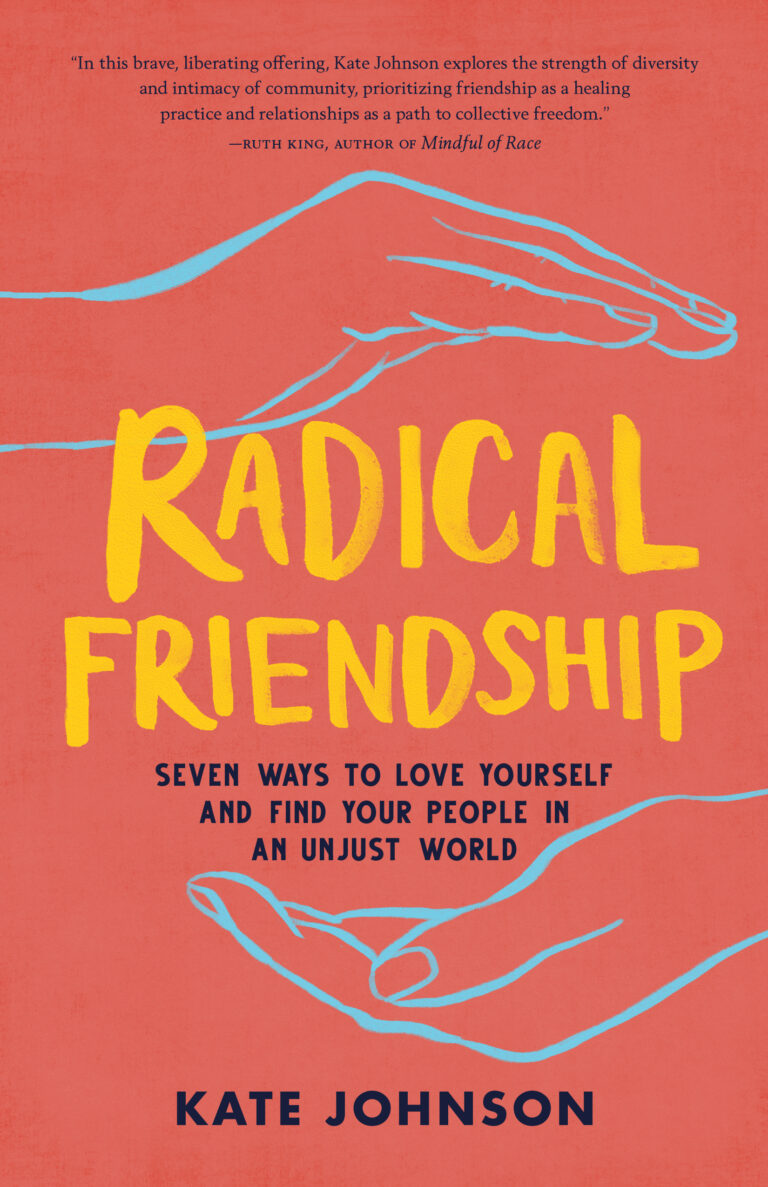 Radical Friendship: Ways to Love Yourself and Find Your People in an ...